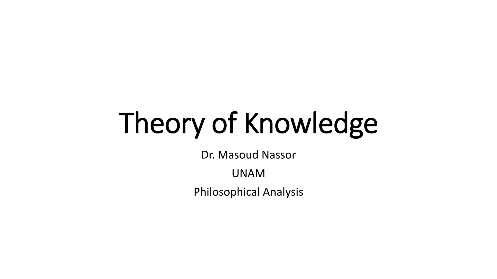 Theory of knowledge. what is epistempptx | PPTX