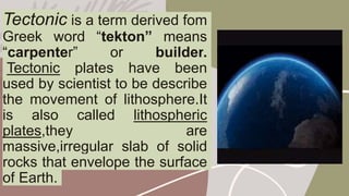 Theory of Plate Tectonics and the Formation of continents.pptx