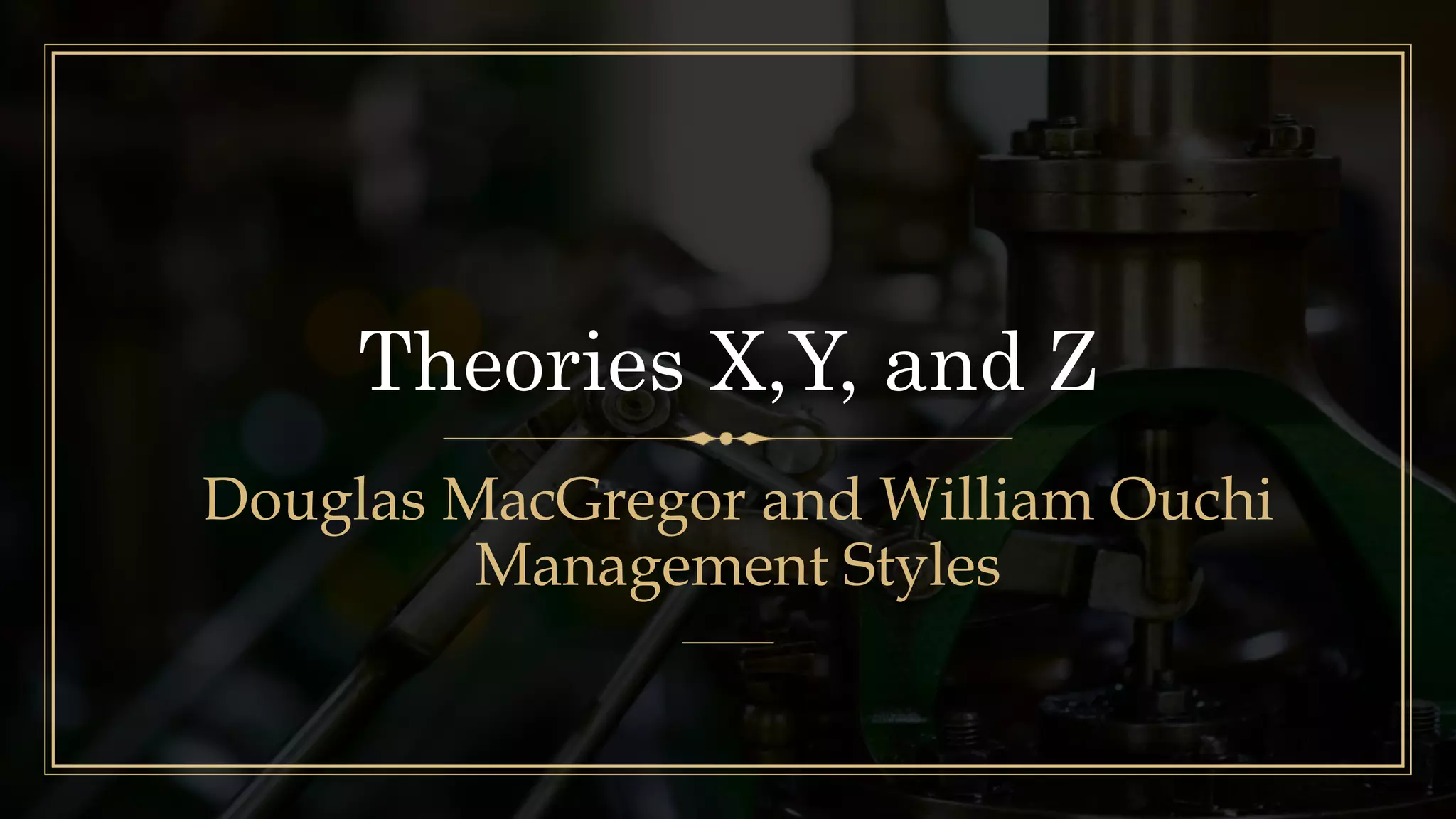 MacGregor’s XY Theory and Ouchi’s Theory Z | PPTX