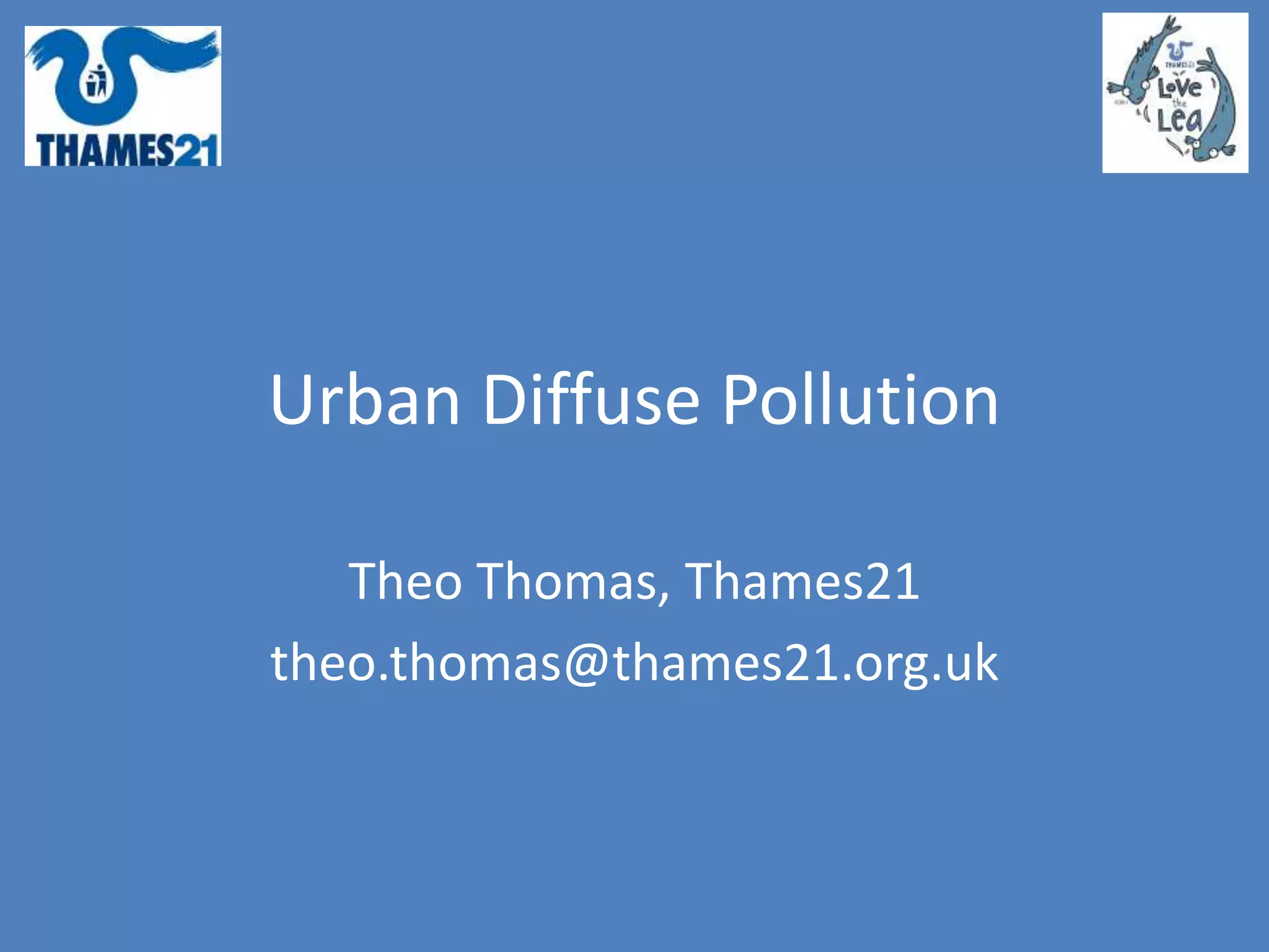 Thames 21 Presentation on Urban Diffuse Pollution from CaBA Regional ...