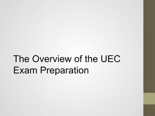 The Overview of the UEC Exam Preparation (1).pptx