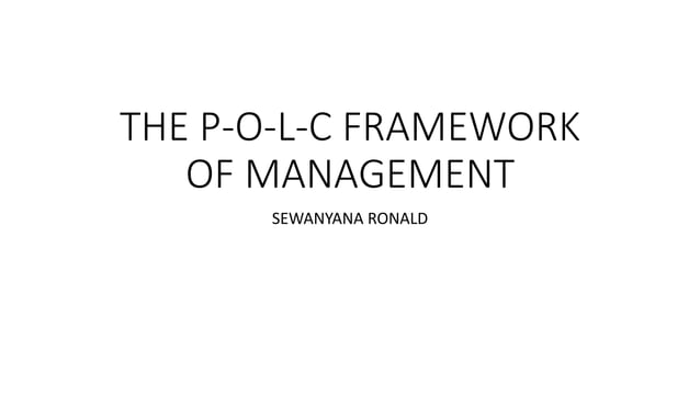THE P-O-L-C FRAMEWORK OF MANAGEMENT.pptx | Business Administration | Business