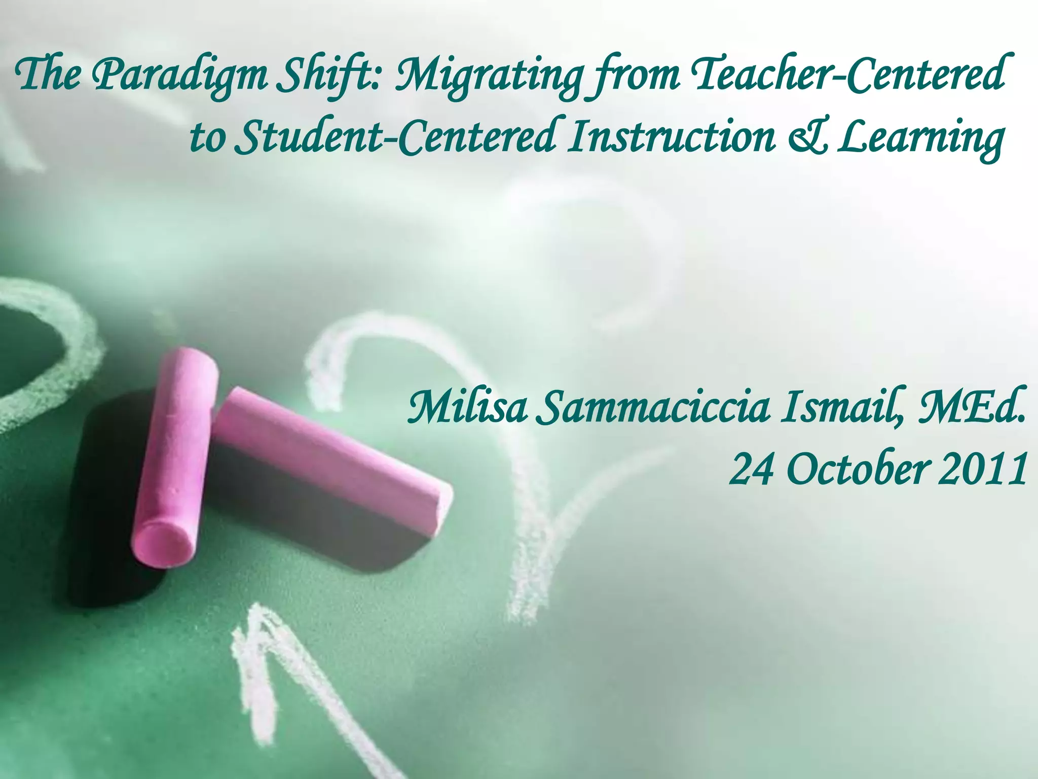 The Paradigm Shift: Migrating from Teacher-Centered to Student-Centered Instruction & Learning | PPT