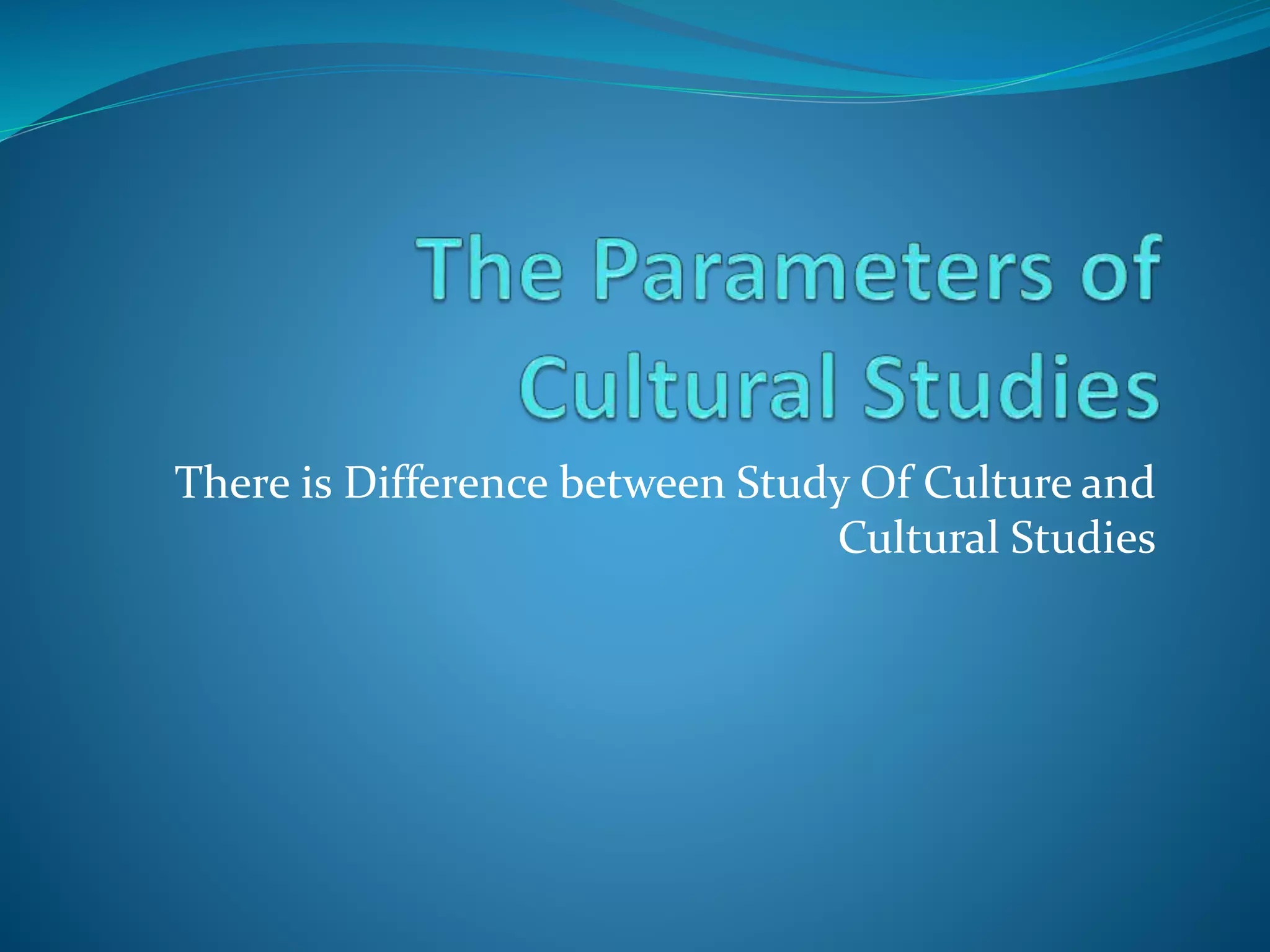 The parameters of cultural studies | PPTX