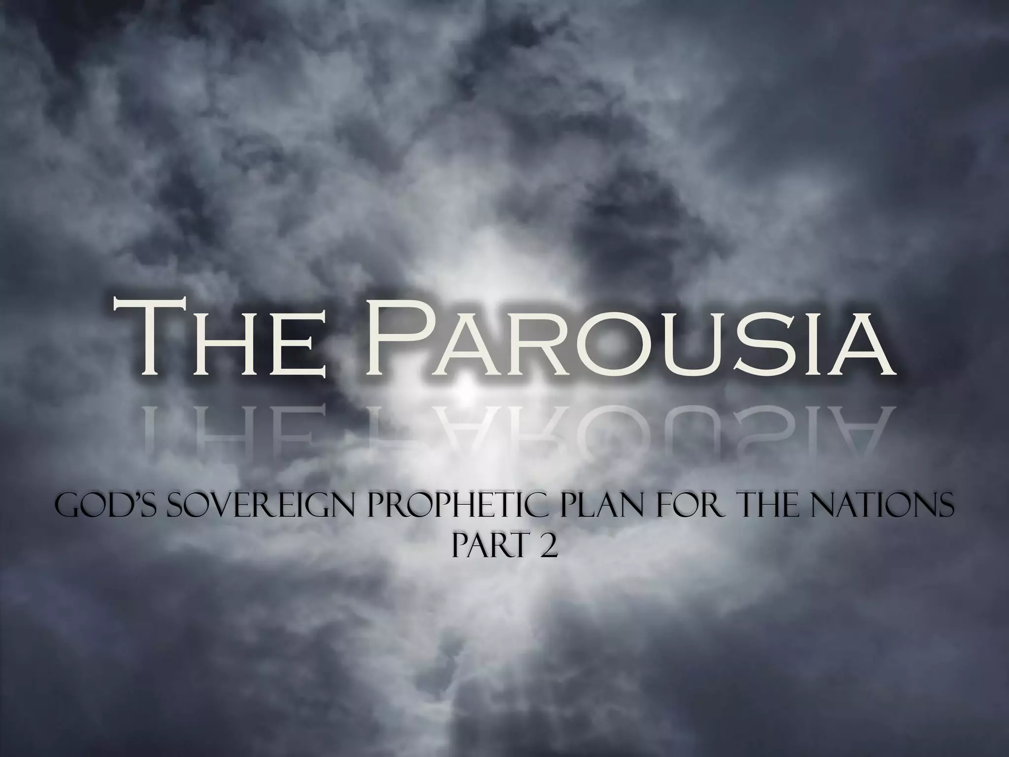 The Parousia - God's sovereign prophetic plan for the nations part 2 | PDF