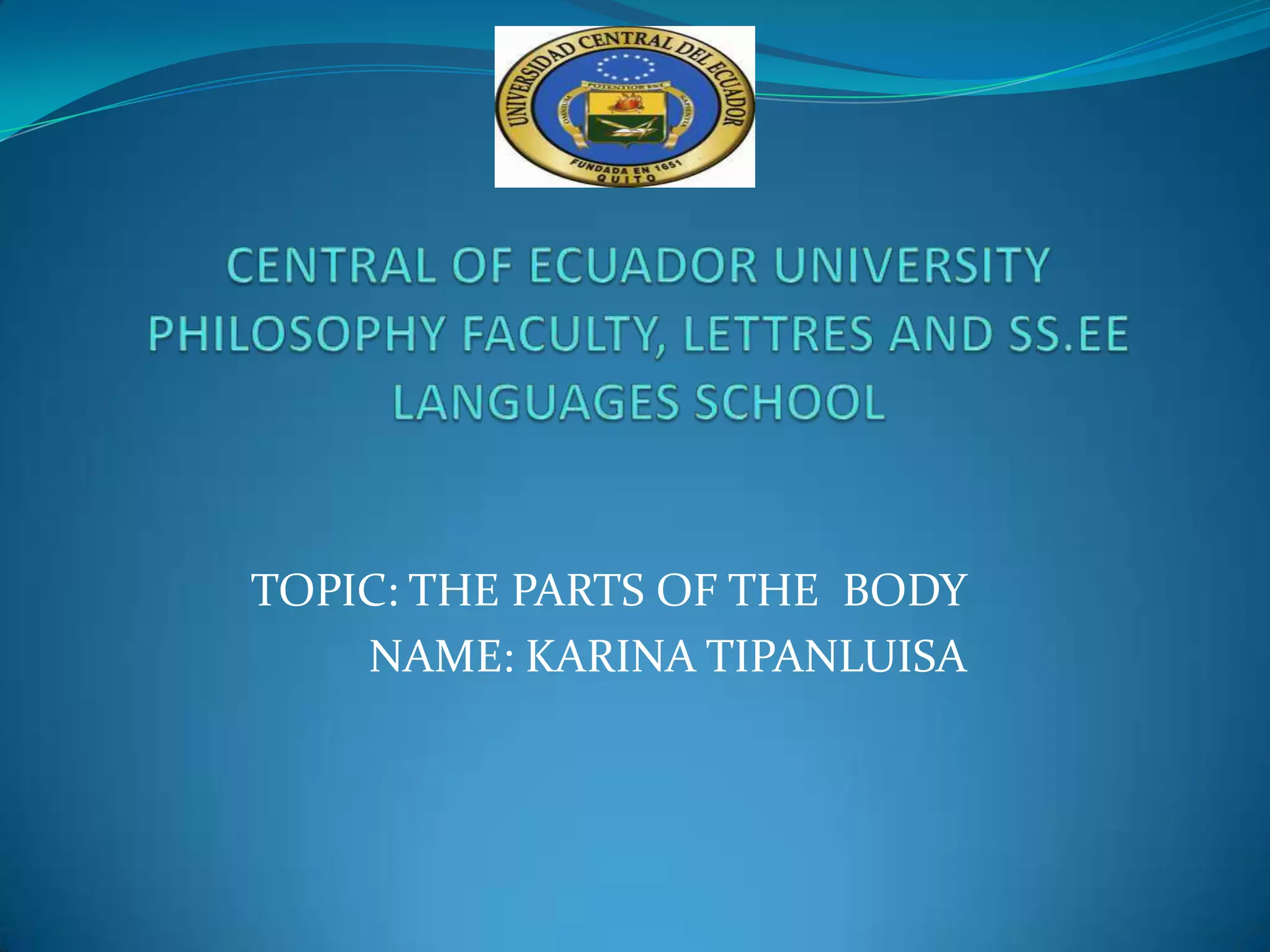 CENTRAL OF ECUADOR UNIVERSITY the parts of the body | PPTX