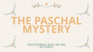 THE PASCHAL MYSTERY OF JESUS HERE ON EARTH AND HIS MYSTICAL | PPT