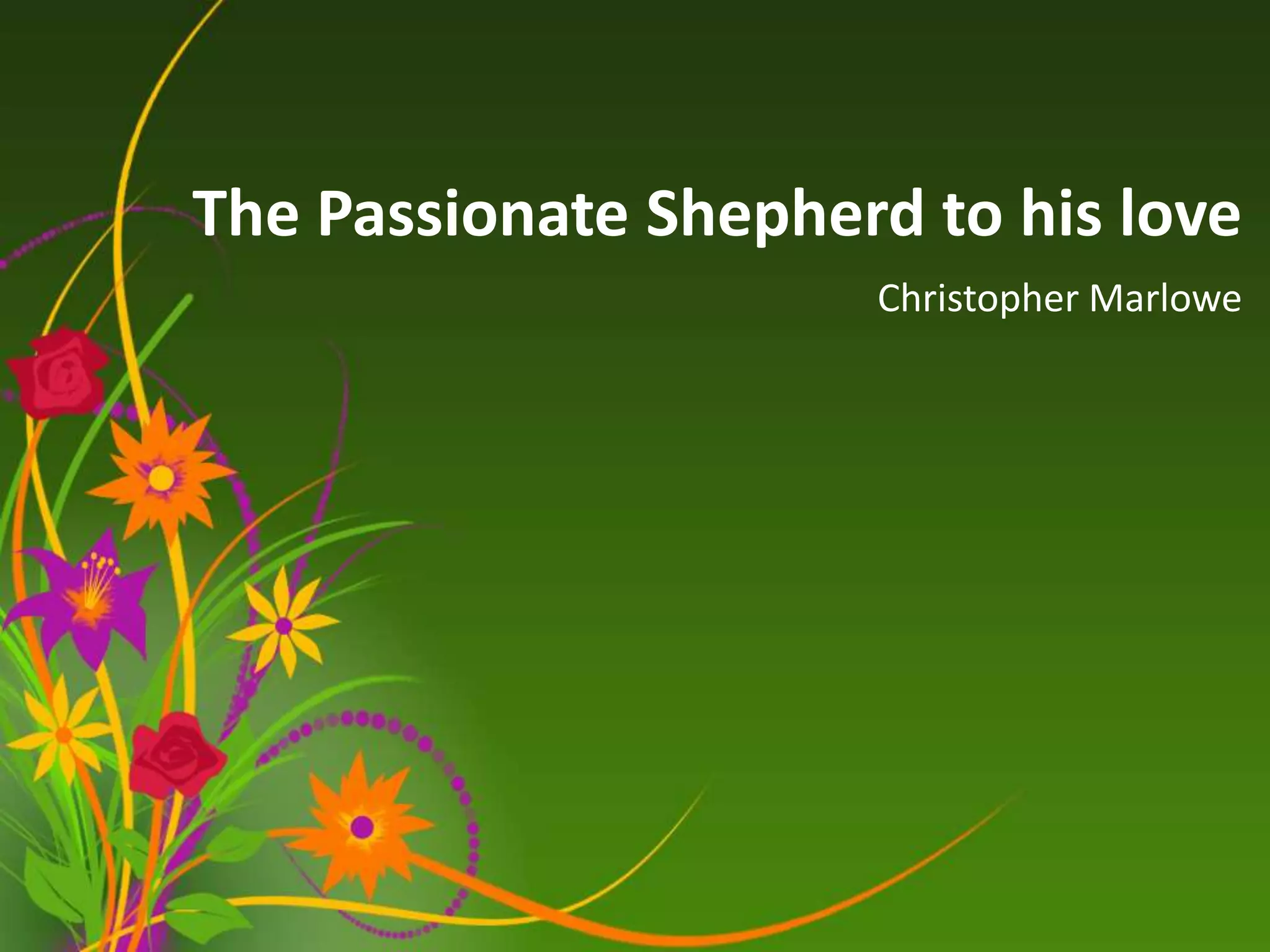 The passionate shepherd to his love | PPTX | Dogs | Pets