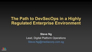 The Path to DevSecOps in a Highly Regulated Enterprise Environment | PPT