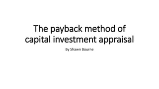 The payback method of capital investment appraisal-ACCA F9 | PPTX