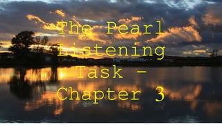 The pearl – chapter 3 listening task | PPTX | Fiction | Books and ...