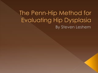 The Penn-Hip Method for Evaluating Hip Dysplasia | PPTX