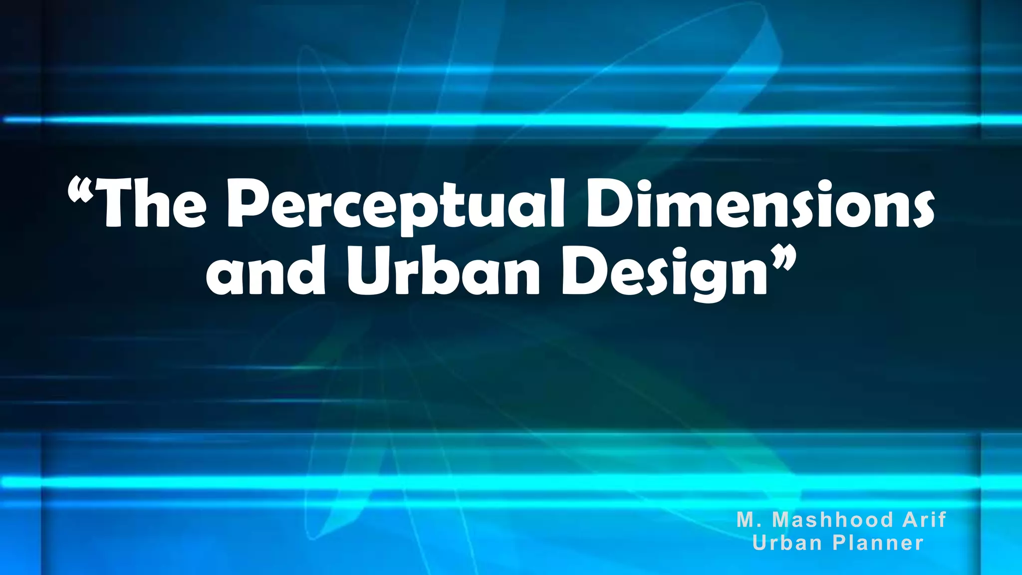 The perceptual dimensions and urban design | PPTX