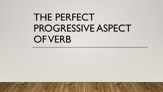 The Perfect progressive aspect of verb.pptx