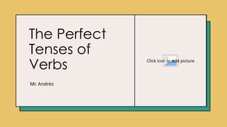 The Perfect Tenses of Verbs Grade 7 Lesson Presentation.pptx