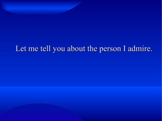 The person i admire | PPT