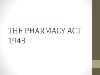 THE PHARMACY ACT 1948.pptx