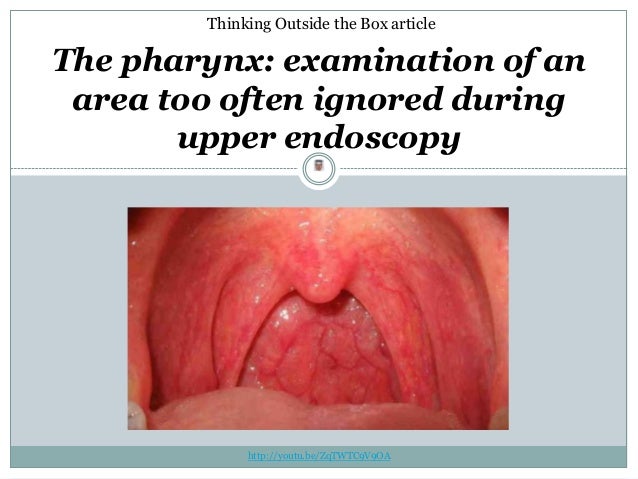The pharynx examination of an area too often ignored during upper end…