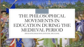 THE PHILOSOPHICAL MOVEMENTS IN EDUCATION DURING THE MEDIEVAL.pptx