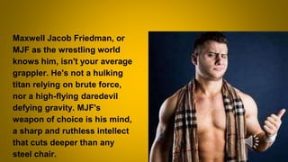 The Philosophy of MJF (Maxwell Jacob Friedman | PPTX