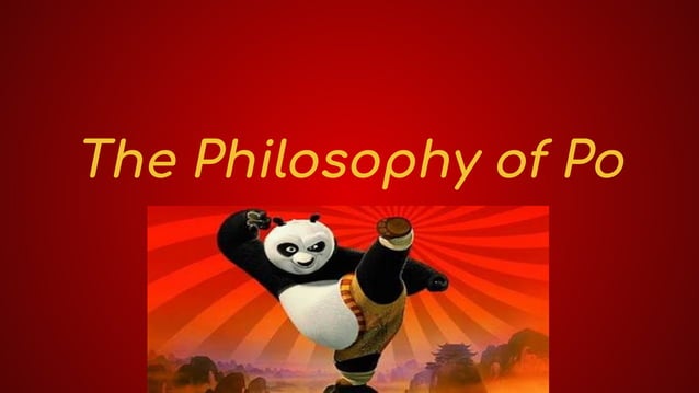 Po: The Accidental Auteur of Kung Fu. The Philosophy of Po | PPT
