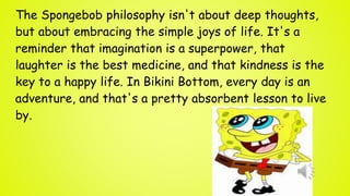 The Philosophy of Spongebob Squarepants: Happiness is a Bubble Away | PPTX