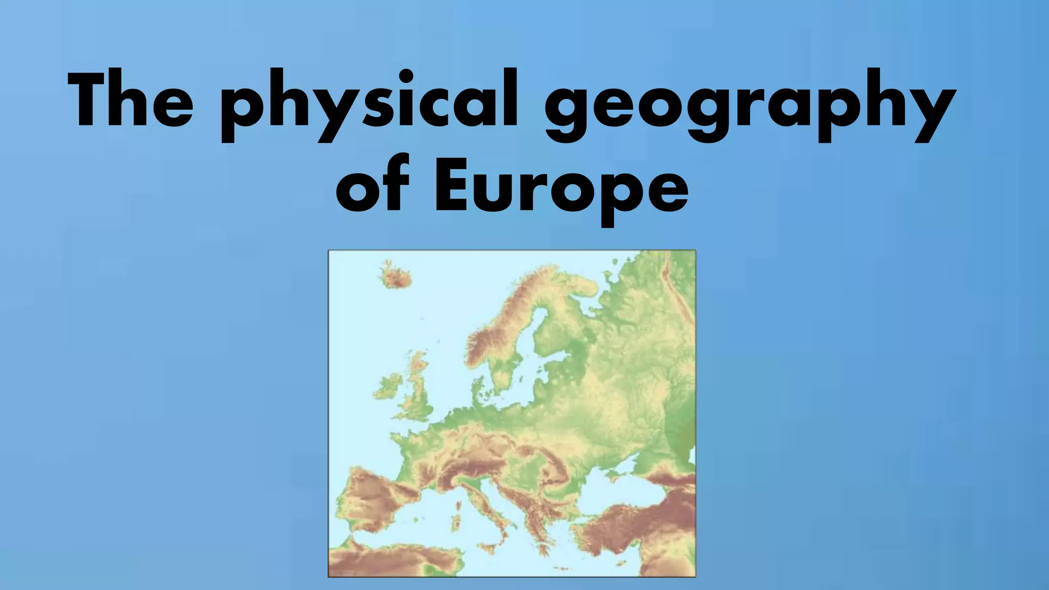 The physical geography of europe | PPT | Free Download