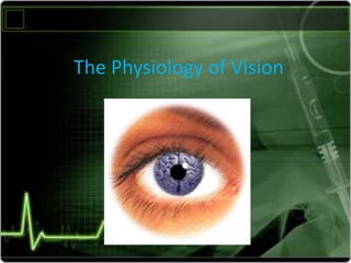 The physiology of vision part 1 | PPT