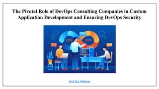 The Pivotal Role of DevOps Consulting Companies in Custom Application Development and Ensuring ...