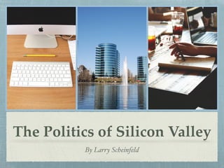 Larry Scheinfeld: The Politics of Silicon Valley | PPT