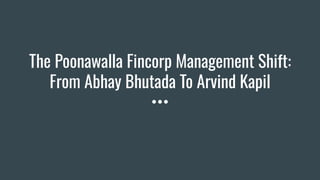 The Poonawalla Fincorp Management Shift: From Abhay Bhutada To Arvind ...