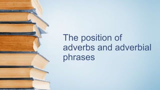 The position of adverbs and adverbial phrases | PPTX