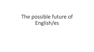 The possible future of english | PPTX | Technology & Computing