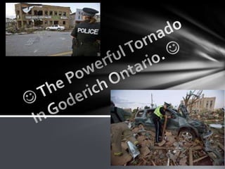 The powerful tornado in goderich | PPTX