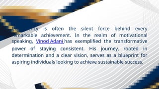 The Power of Consistency Vinod Adani’s Secret to Long-Term Success | PPTX
