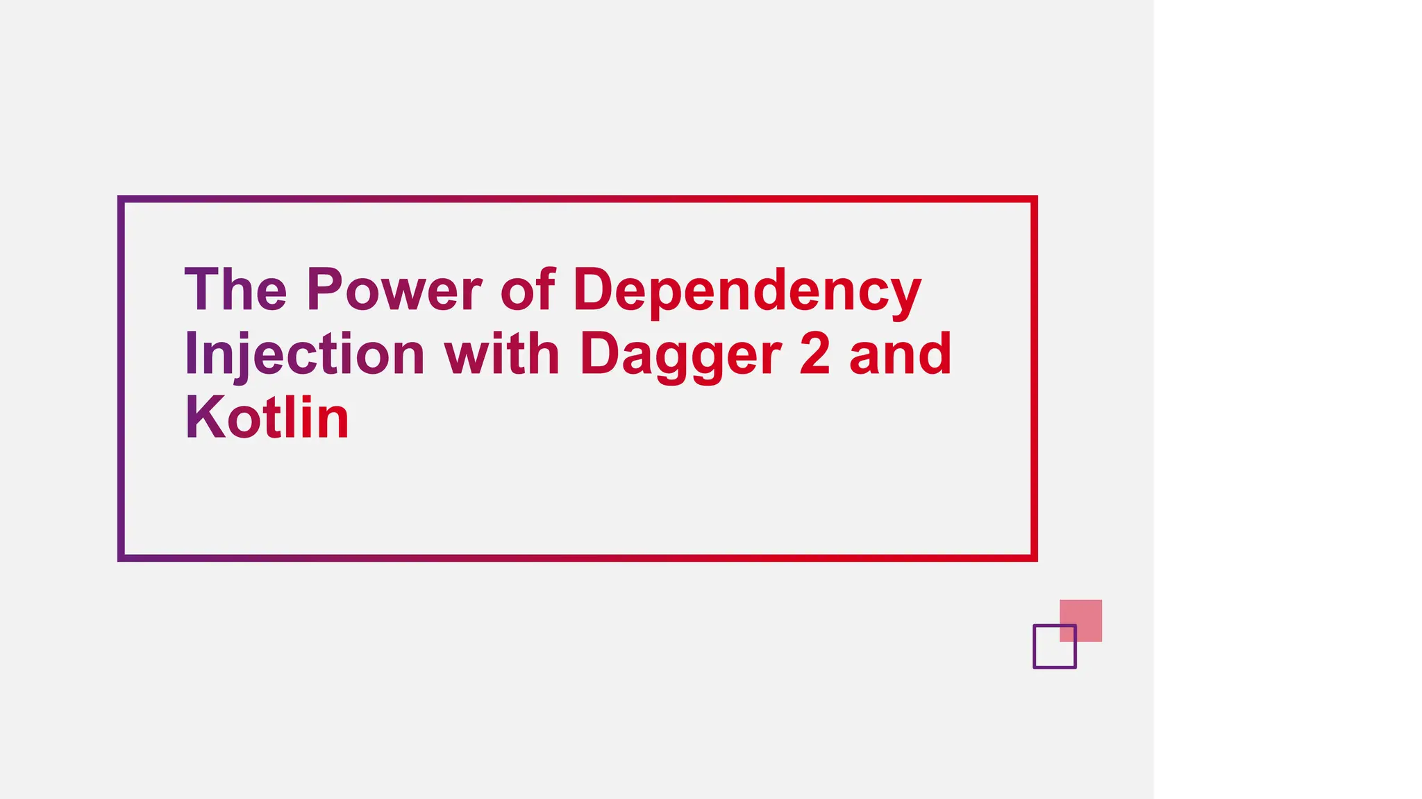 The Power Of Dependency Injection With Dagger 2 And Kotlin Ppt