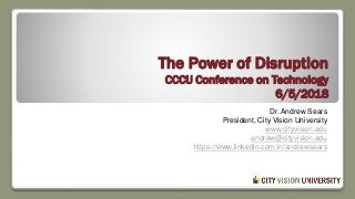 The Power of Disruption Keynote Andrew Sears CCCU COT Conference | PPTX