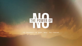 The Power of No: 12 Things to Say “No” To Today | PDF