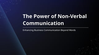 The Power of Non-Verbal Communication in Business | PPTX