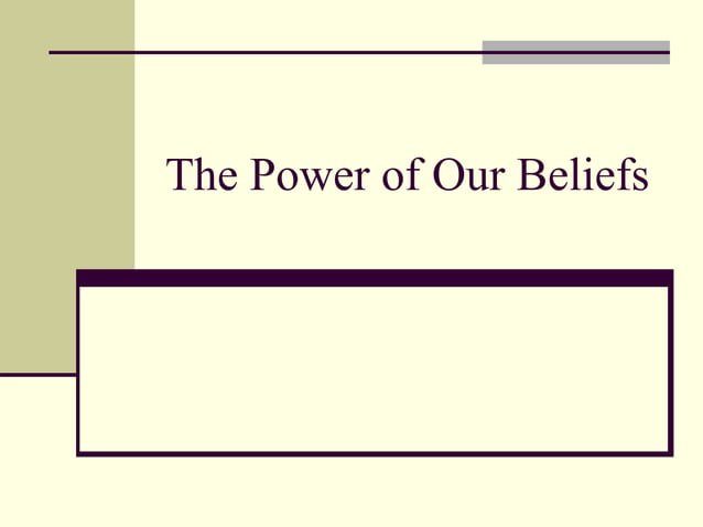 The Power of Our Beliefs.ppt