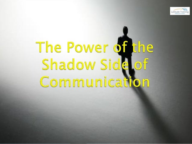 The power of the shadow side of communication 2013