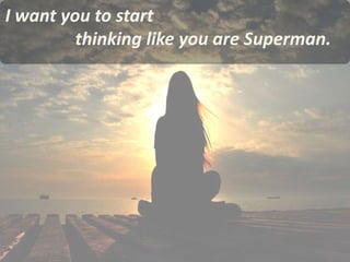 The power of thinking like superman | PPTX