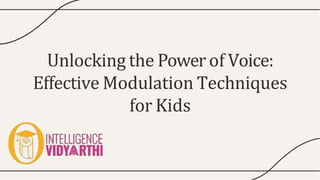 The power of voice effective modulation techniques for kids | PPT