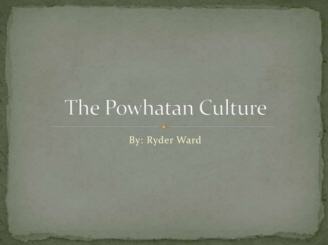 The powhatan culture | PPTX | Genealogy and Ancestry | Hobbies & Interests