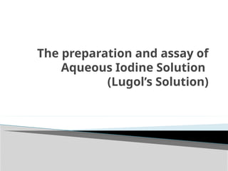 The preparation and assay of Aqueous Iodine Solution.pptx