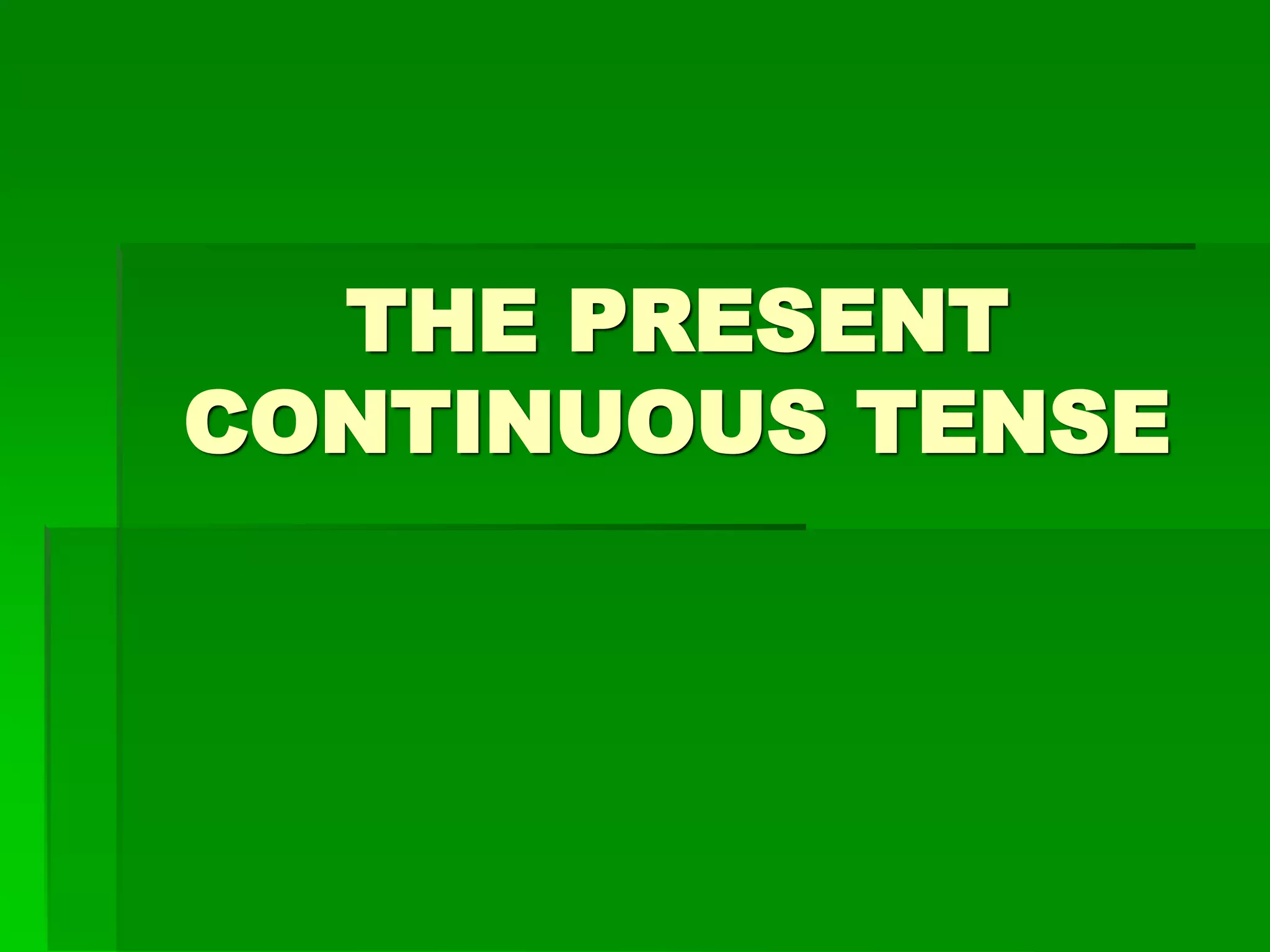 THE_PRESENT_CONTINUOUS_TENSE ppt.ppt