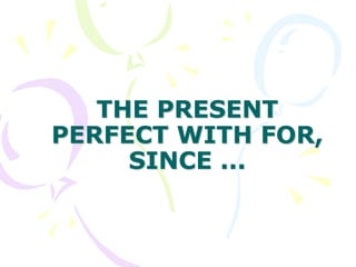 The present perfect with for, since | PPT