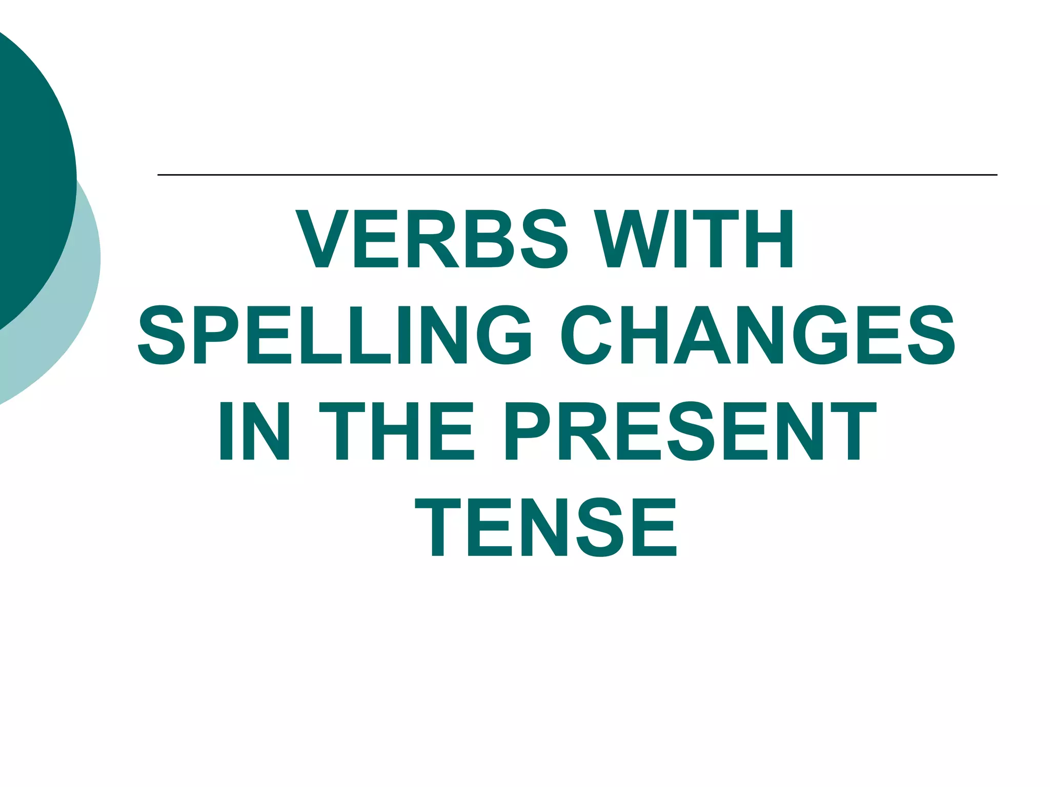The Present Tense Of Verbs With Spelling Changes & Irregular Verbs | PPT