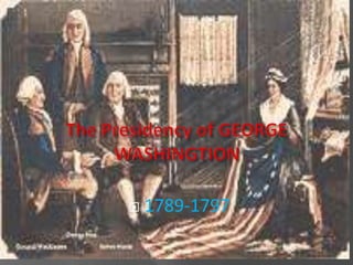 The presidency of george washingtion ppt for notes | PPT