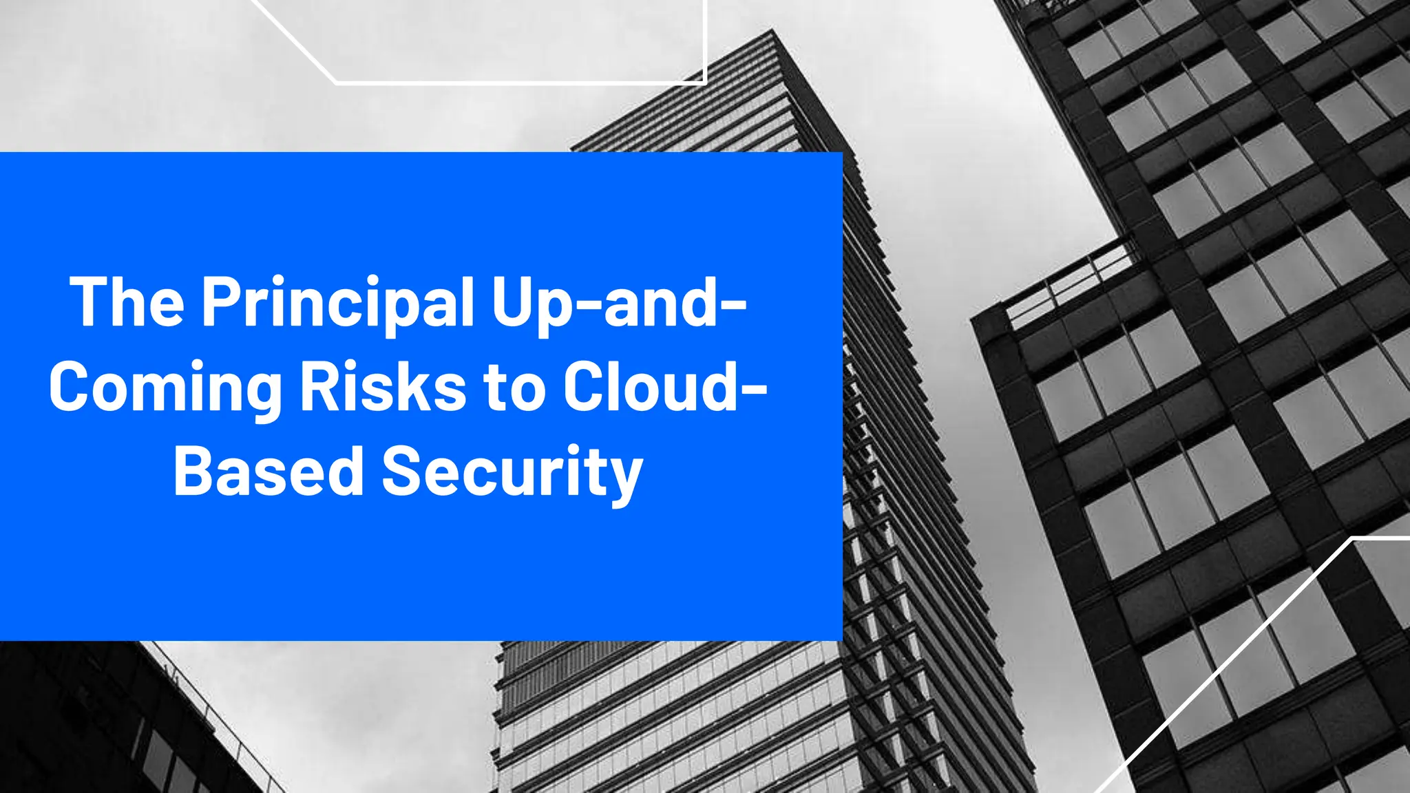 The Principal Up-and-Coming Risks to Cloud-Based Security! | PPT